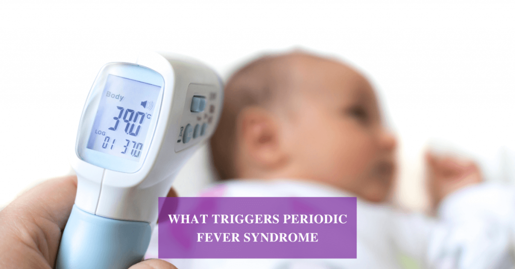 What triggers periodic fever syndrome? | Sri Ramakrishna Hospital