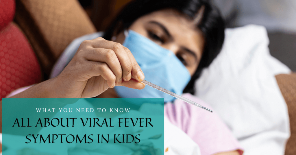 Viral Fever Symptoms in Kids: What You Need to Know | Sri Ramakrishna ...