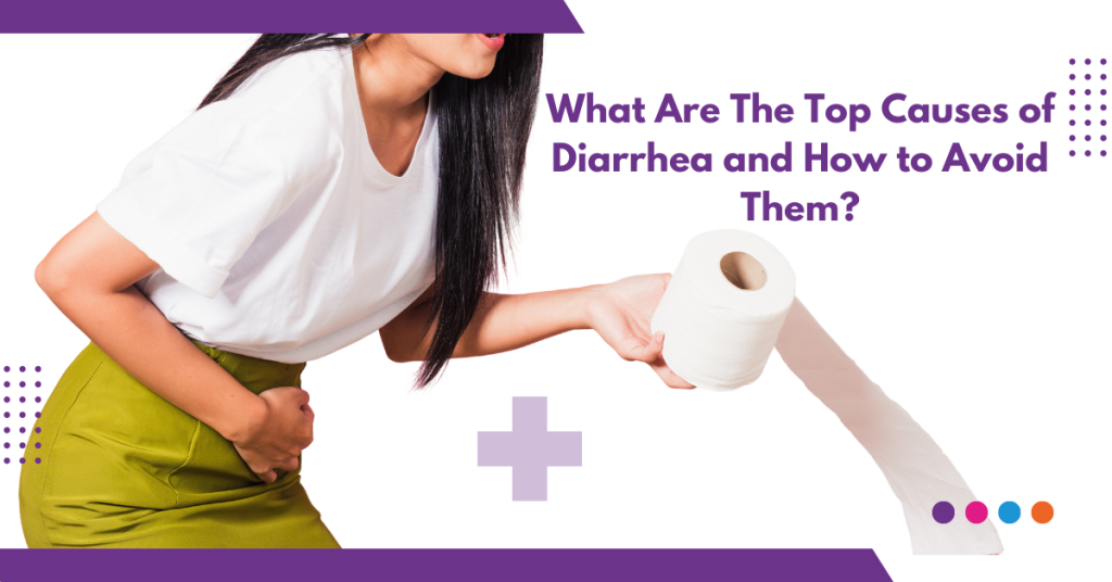 What Are The Top Causes of Diarrhea and How to Avoid Them?