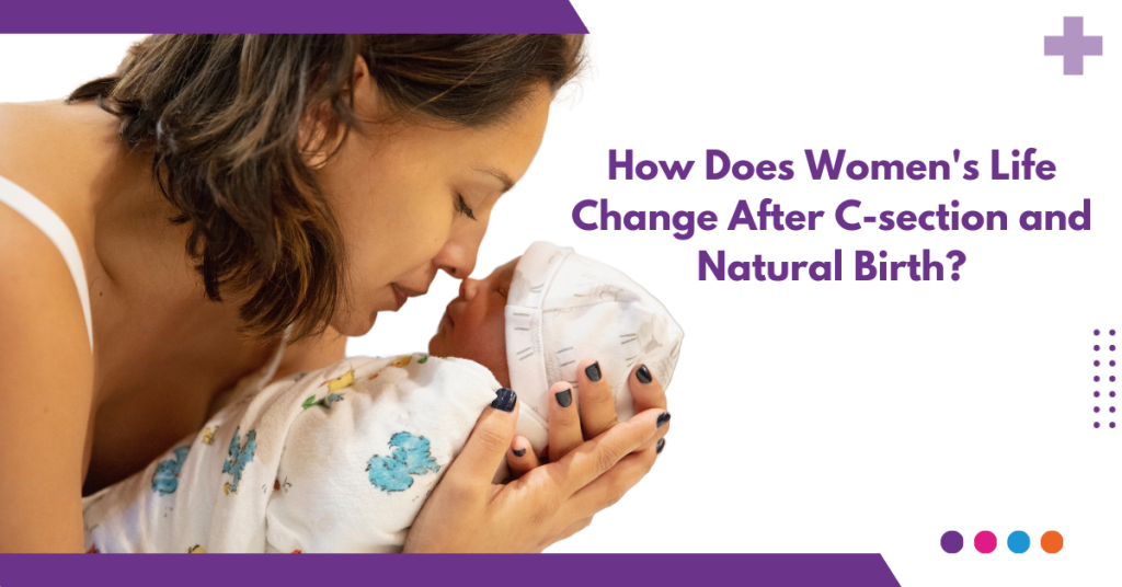 How Does Women's Life Change After C section and Natural Birth?