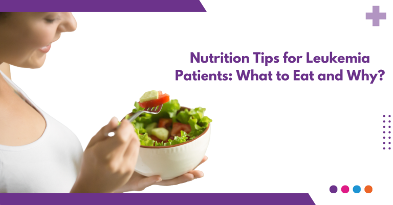 Nutrition Tips for Leukemia Patients: What to Eat and Why