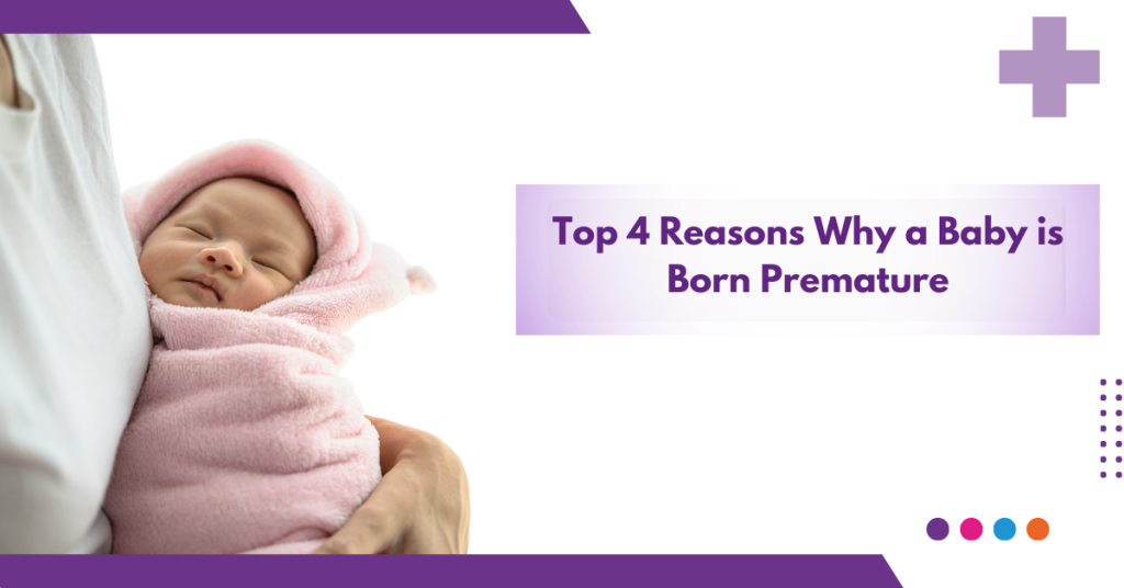 Top 4 Reasons Why a Baby is Born Premature