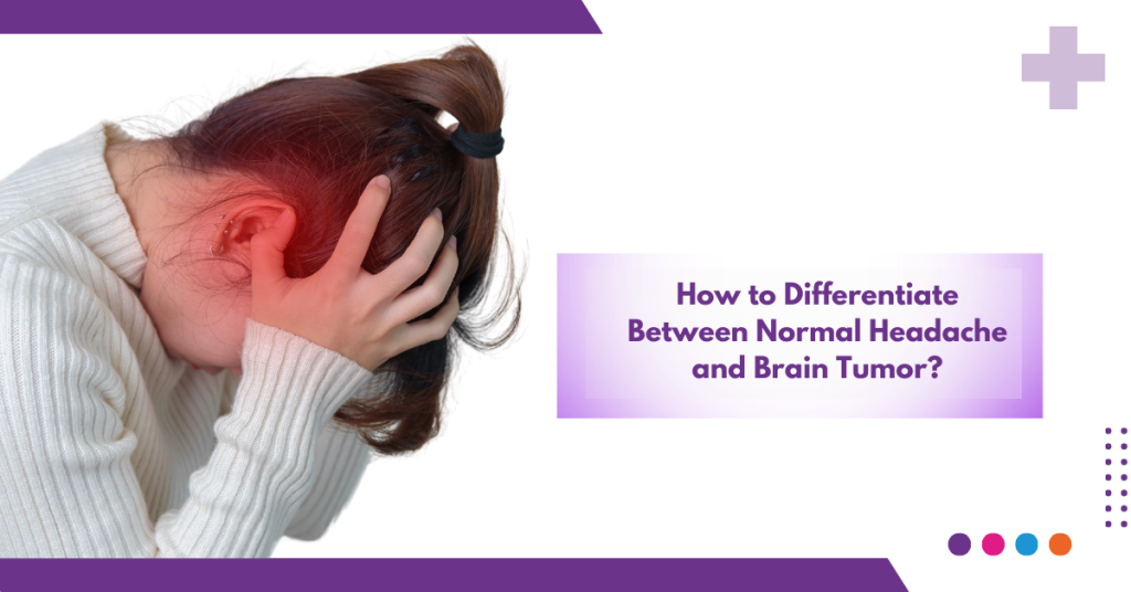 How to Differentiate Between Normal Headache and Brain Tumor?