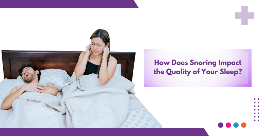How Does Snoring Impact the Quality of Your Sleep?