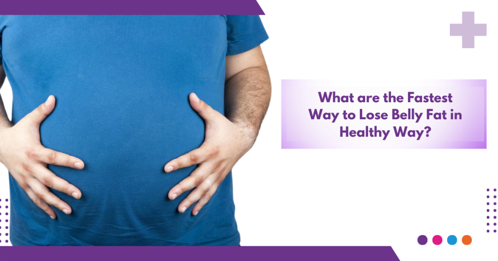What are the Fastest Way to Lose Belly Fat in Healthy Way?