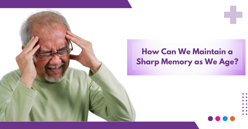 How Can We Maintain a Sharp Memory as We Age?