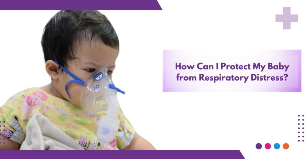 How Can I Protect My Baby From Respiratory Distress?