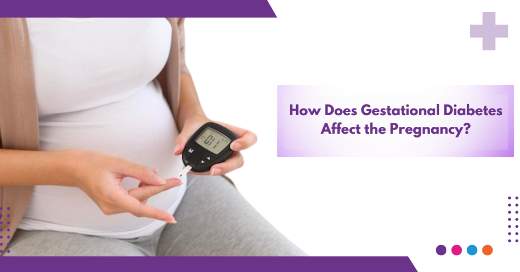 How Does Gestational Diabetes Affect the Pregnancy?