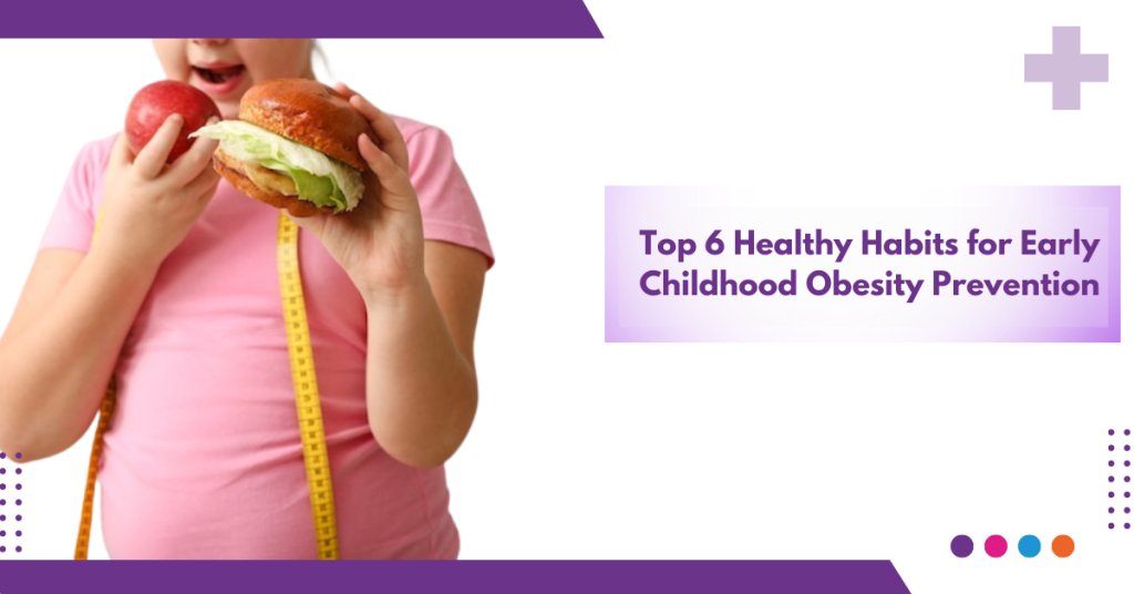 Top 6 Healthy Habits for Early Childhood Obesity Prevention