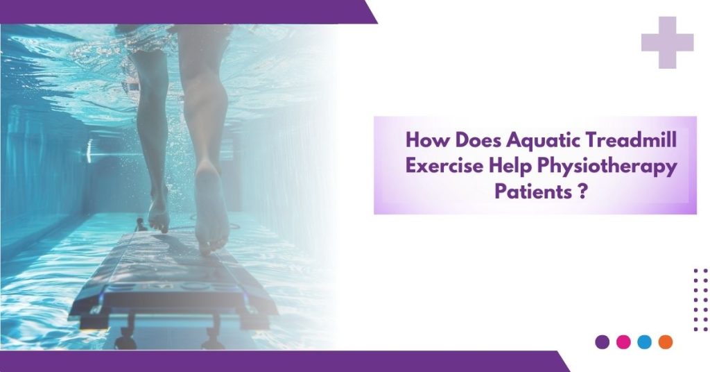 How Does Aquatic Treadmill Exercise Help Physiotherapy Patients?