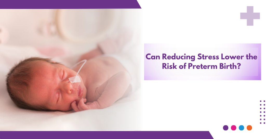 Can Reducing Stress Lower The Risk Of Preterm Birth?