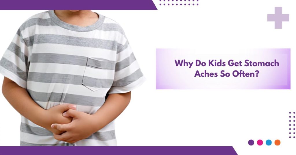 Why do kids get stomach aches so often?