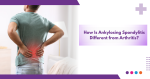 How Is Ankylosing Spondylitis Different from Arthritis? - Sri ...